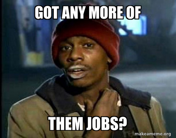 got any more of them jobs? - Dave Chappelle Junkie Y'all Got Anymore of Meme Generator