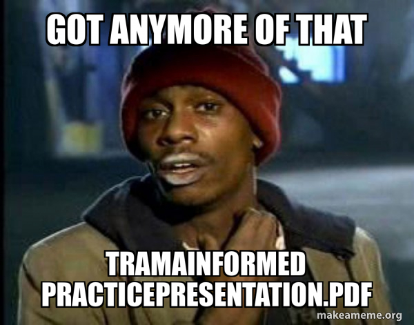 Got anymore of that tramainformed practicepresentation.pdf - Dave ...