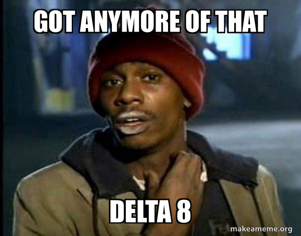 Got anymore of that Delta 8 - Dave Chappelle Junkie Y'all Got Anymore ...