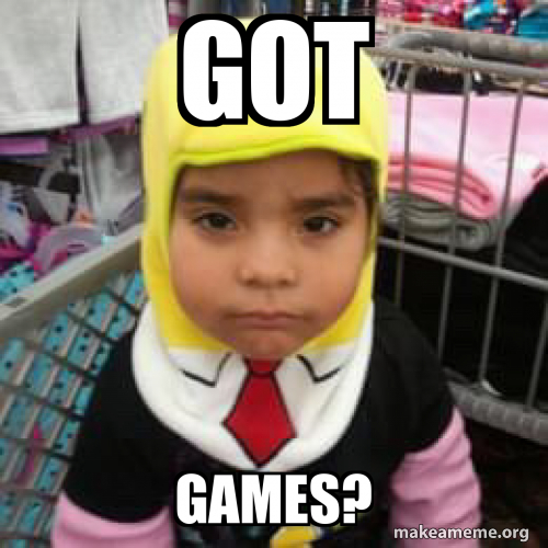 Got Games? Meme Generator
