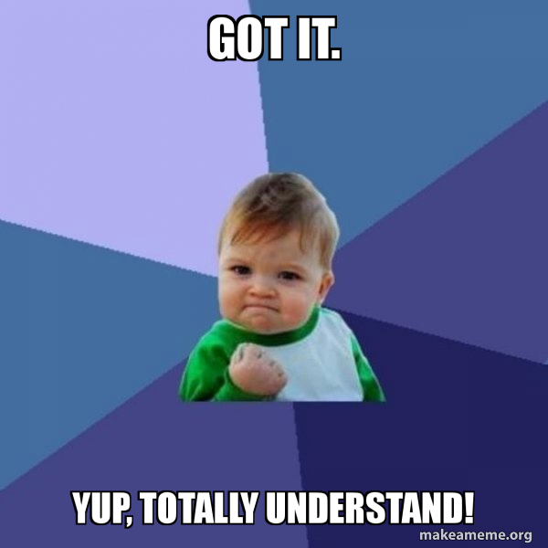 Got It. Yup, totally understand! - Success Kid Meme Generator