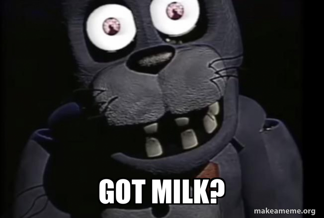 Got milk? Meme Generator