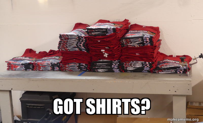 got shirts? Meme Generator