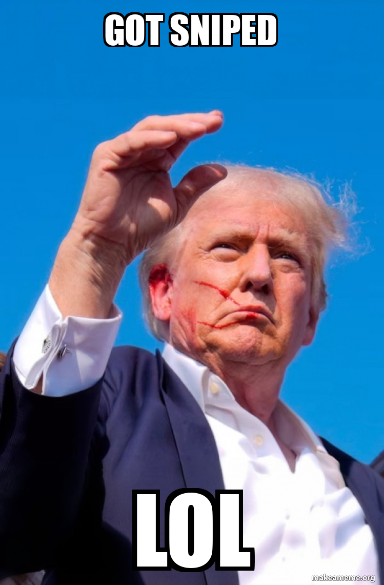 Got sniped lol - Trump Shot Meme Generator