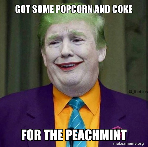 got some popcorn and coke for the peachmint - Donald Trump - The Joker ...