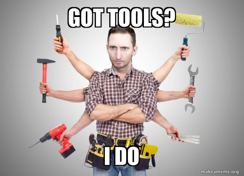 GOT TOOLS? I DO Meme Generator