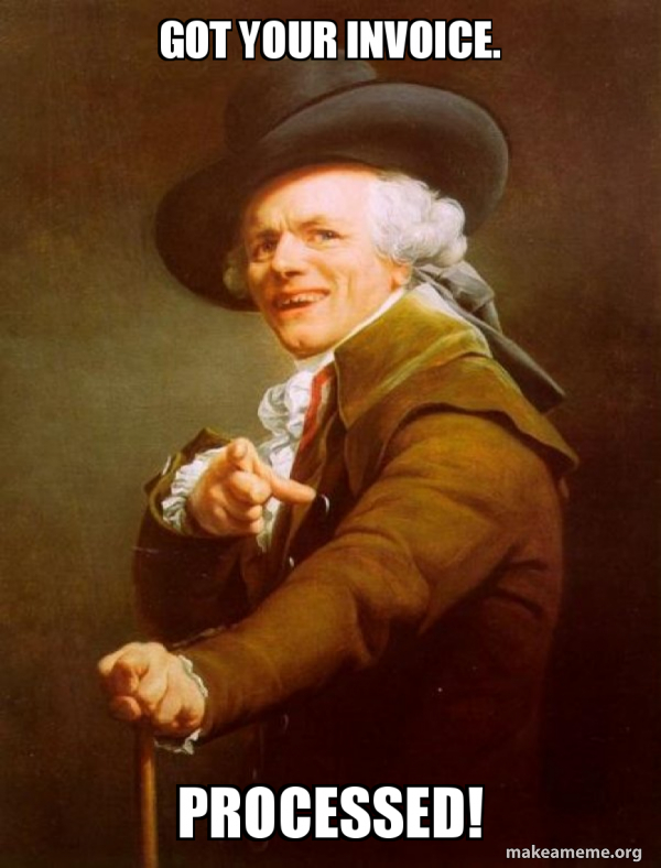 Got your Invoice. Processed! - Joseph Ducreux Meme Generator