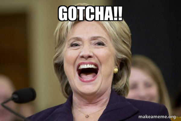 GOTCHA!! - Hillary Clinton Laughs Meme Generator