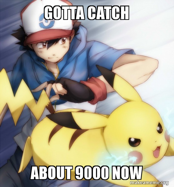 Gotta catch About 9000 now - Pokemon is endless Meme Generator