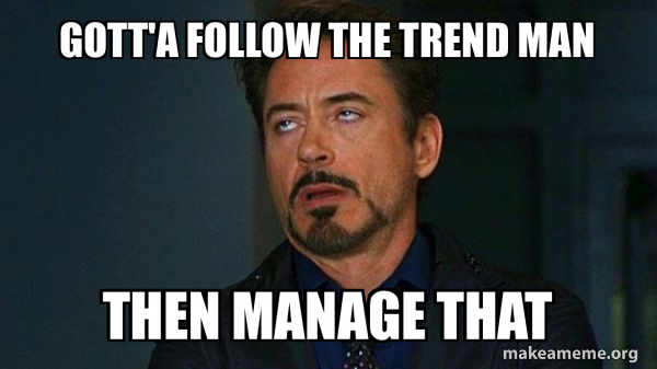 Gott'a FOLLOW the trend man Then manage that - Tony Stark Eye Roll Meme ...