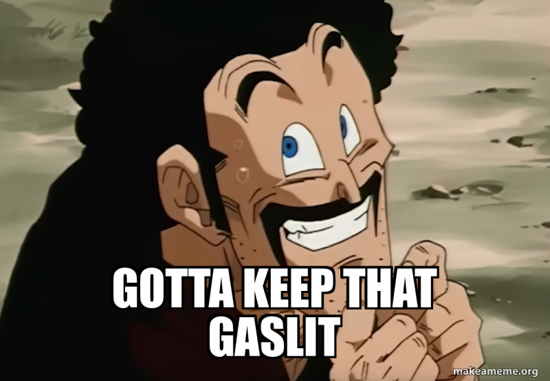 gotta keep that gaslit Meme Generator