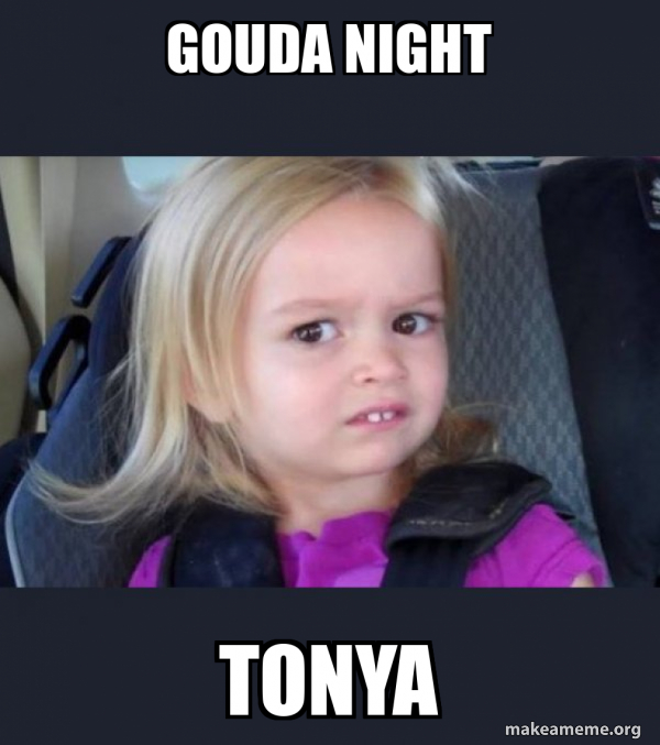 gouda night tonya - Side-Eyes Chloe Meme Generator