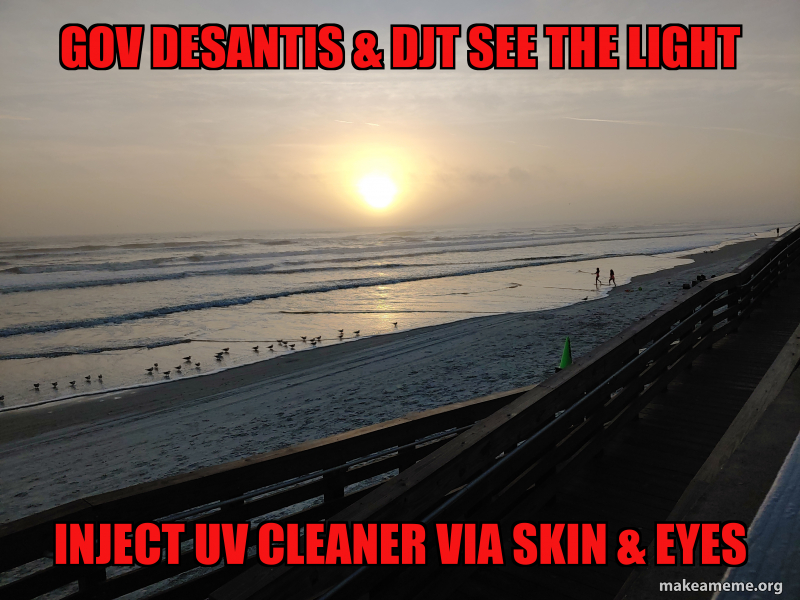Gov desantis & DJT see the light inject uv cleaner via skin & eyes ...