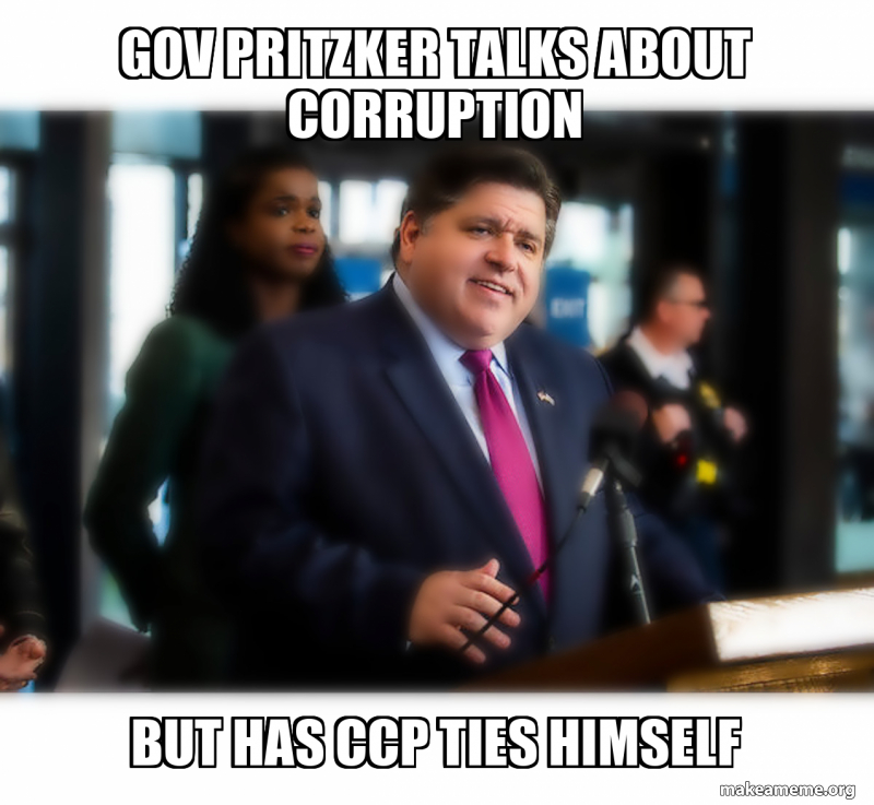 GOV PRITZKER TALKS ABOUT CORRUPTION BUT HAS CCP TIES HIMSELF Meme Generator