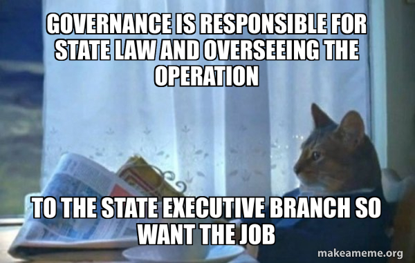 Governance is responsible for state law and overseeing the operation to ...