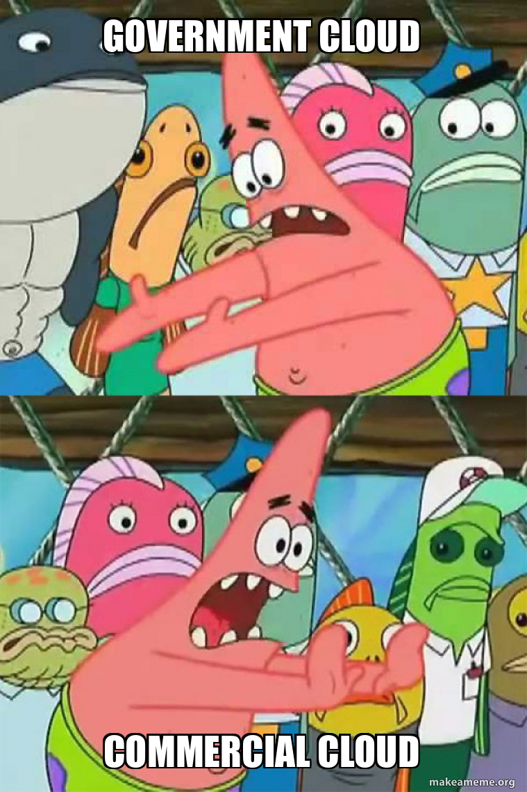 Government Cloud commercial cloud - Push It Somewhere Else Patrick Meme ...