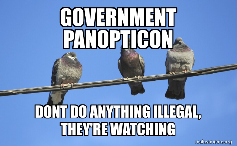 Government panopticon dont do anything illegal, they're watching Meme ...