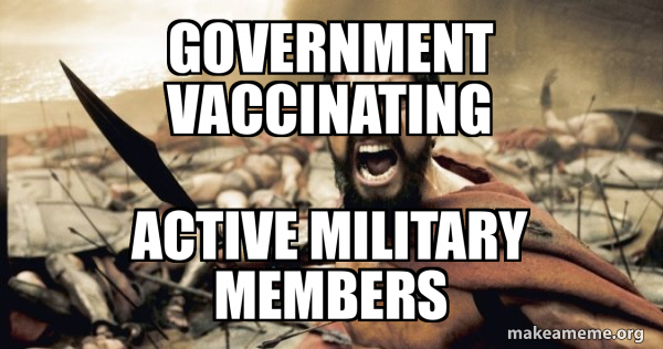 government vaccinating active military members - The 300 Meme Generator