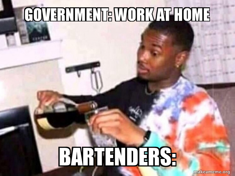 Government: Work at home Bartenders: Meme Generator