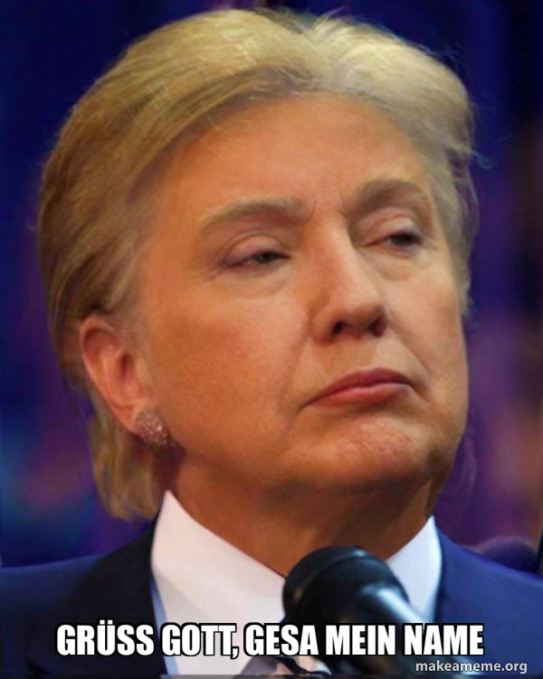 grüß gott, gesa mein name - Trillary Meme Generator