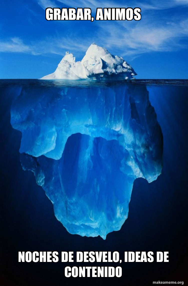 grabar, animos noches de desvelo, ideas de contenido - Iceberg Meme ...