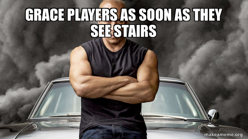 grace players as soon as they see stairs Meme Generator