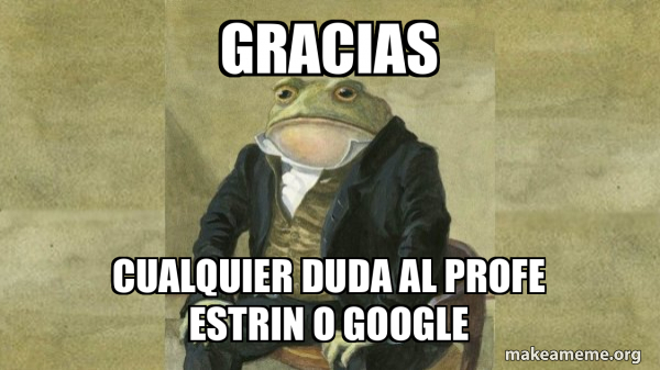 Gracias Cualquier duda al profe Estrin o Google - Colonel Toad Meme ...