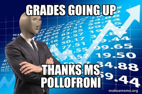 grades going up thanks ms pollofroni - Stonks Only Go Up Meme Generator