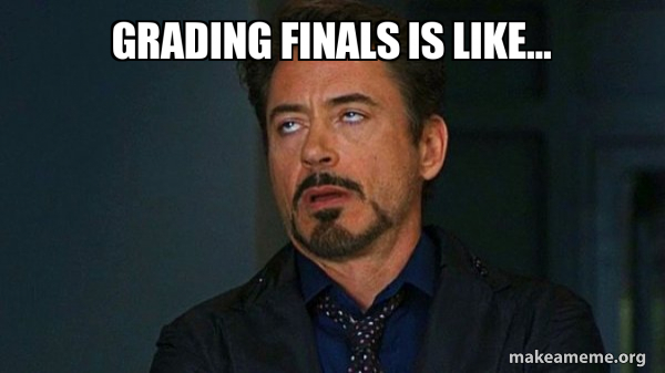 Grading finals is like... - Tony Stark Eye Roll Meme Generator