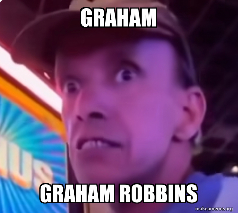 GRAHAM GRAHAM ROBBINS Meme Generator
