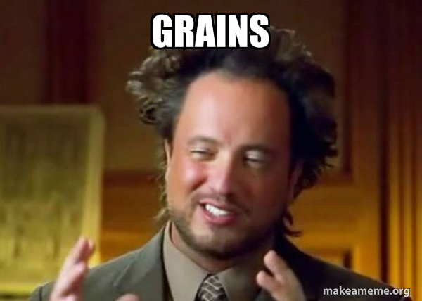 GRAINS - Ancient Aliens - Crazy History Channel Guy Meme Generator