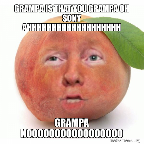 grampa is that you grampa oh sony ahhhhhhhhhhhhhhhhhhh grampa ...