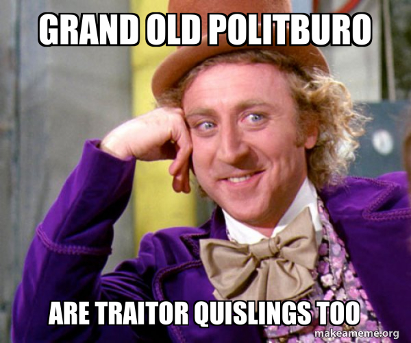 grand old politburo are traitor quislings too - Willy Wonka Sarcasm ...