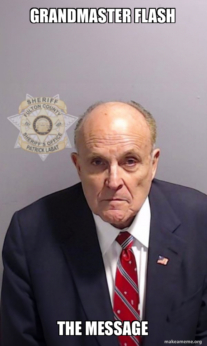 grandmaster flash the message - Rudy Giuliani Mugshot Meme Generator