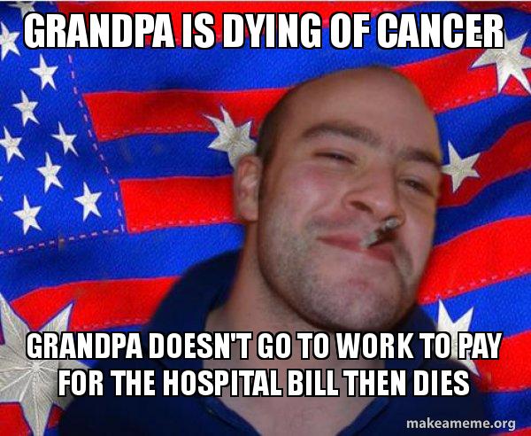Grandpa is dying of cancer Grandpa doesn't go to work to pay for the ...