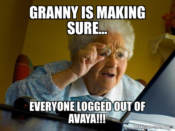 Granny is making sure... Everyone logged out of AVAYA!!! - Internet ...