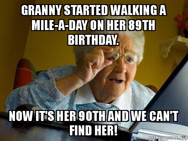GRANNY STARTED WALKING A MILE-A-DAY ON HER 89TH BIRTHDAY. NOW IT'S HER ...
