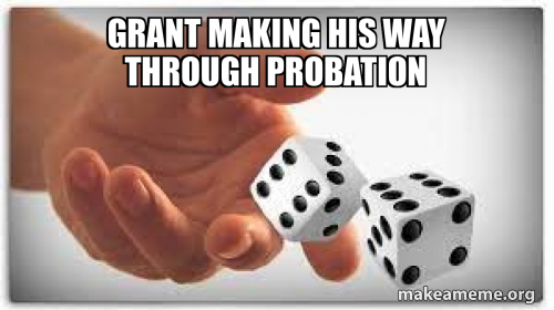 Grant making his way through probation Meme Generator