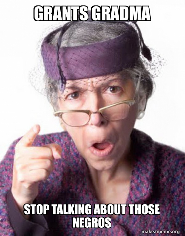 GrANTS GRADMA STOP TALKING ABOUT THOSE NEGROS - Disapproving Grandma ...