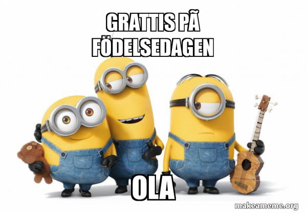 Grattis pÃ¥ fÃ¶delsedagen Ola - Minions Meme Generator