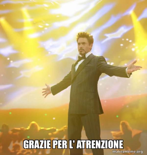GRAZIE PER L' ATRENZIONE - Tony Stark Success Meme Generator
