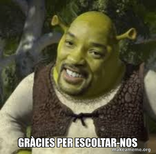 GRÀCIES PER ESCOLTAR-NOS Meme Generator