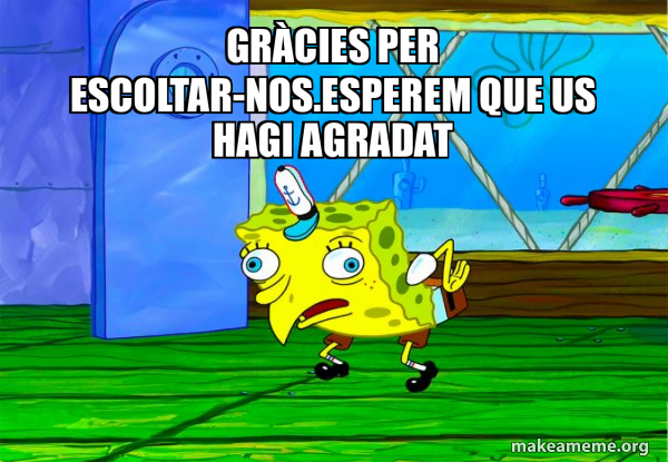 Gràcies per escoltar-nos.Esperem que us hagi agradat - Mocking ...
