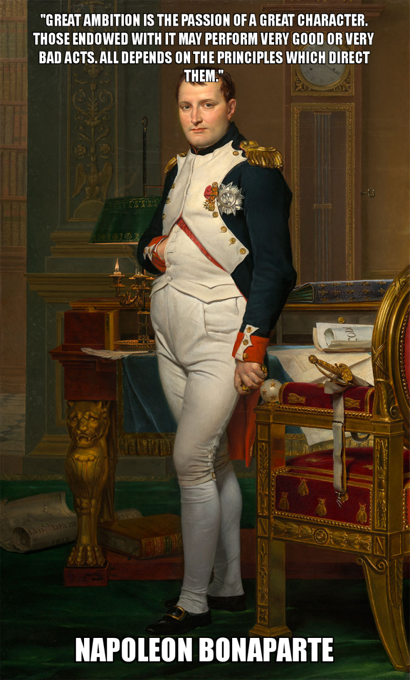 "Great ambition is the passion of a great character. Those endowed with ...