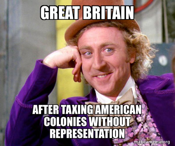 Great britain after Taxing American colonies without REPRESENTATION ...