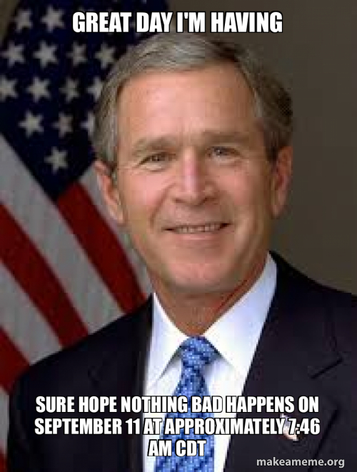 Great day i'm having sure hope nothing bad happens on september 11 at ...