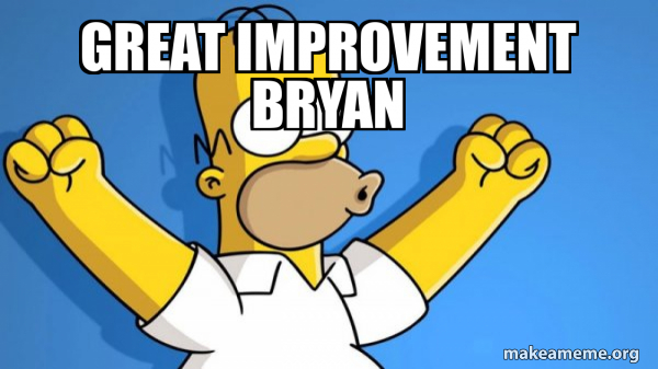 Great Improvement Bryan - Happy Homer Meme Generator