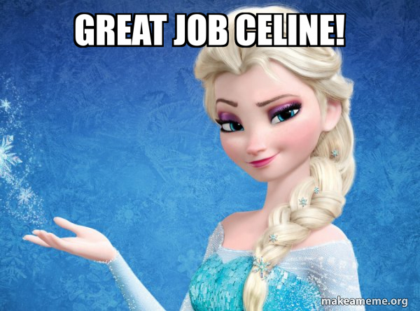 Great job Celine! - Elsa from Frozen Meme Generator