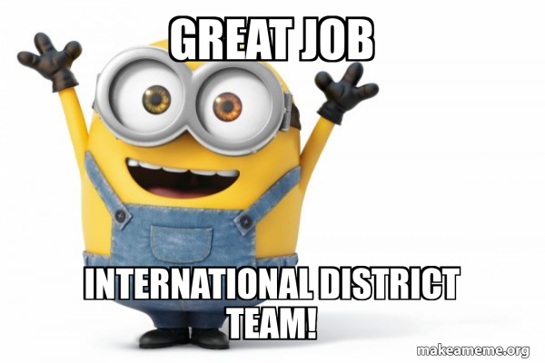Great job International district team! - Happy Minion Meme Generator