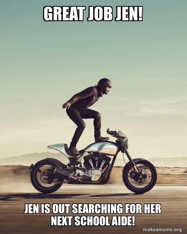 Great job Jen! Jen is out searching for her next School Aide! - Keanu ...
